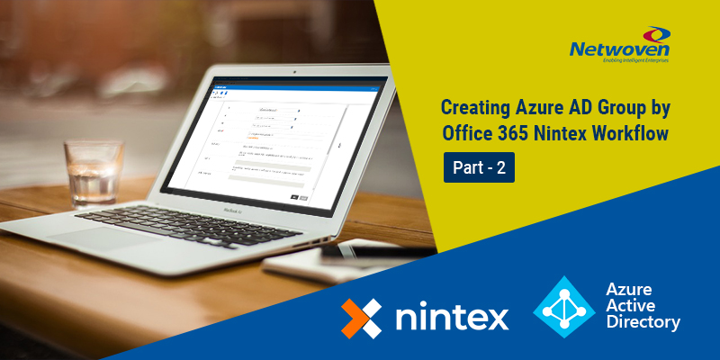 Creating Azure AD Group by Office 365 Nintex Workflow – Part 2